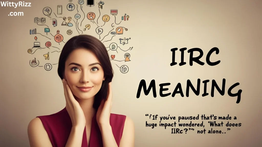 IIRC Meaning: What It Stands For and How to Use It Correctly For 2025